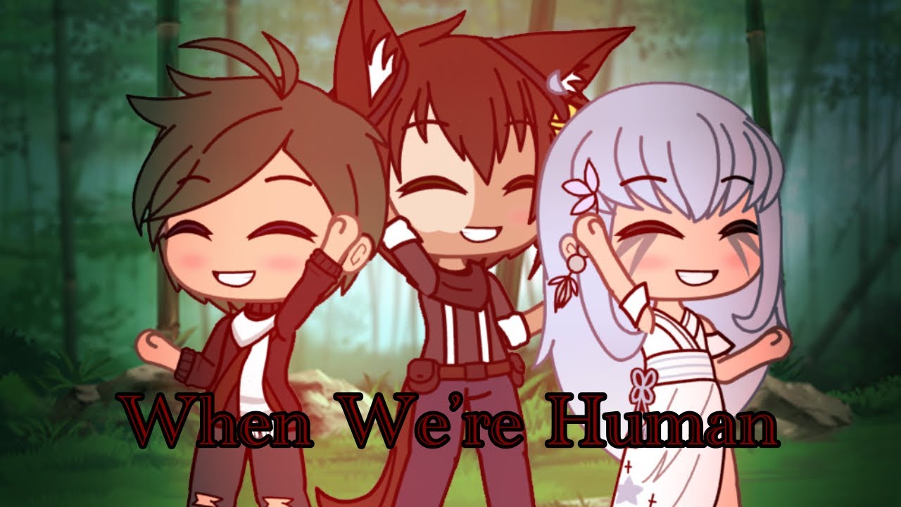 When We’re Human | GLMV - YouTube