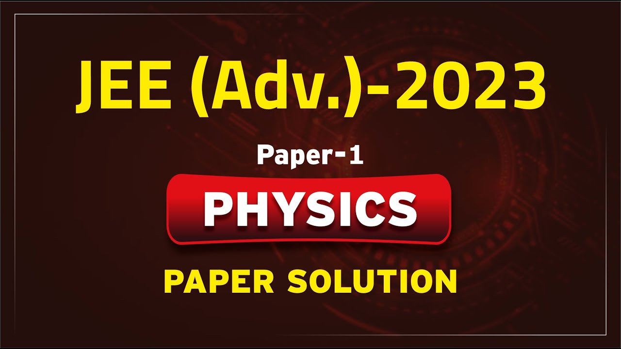 JEE Advanced 2023 : Paper Solution [Paper 1] | Paper Analysis | Physics ...