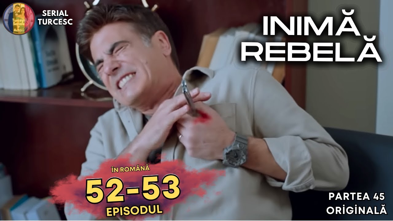 Inima Rebela Episodul 52 in Romana - inimă rebelă episodul 53 rezumat # ...