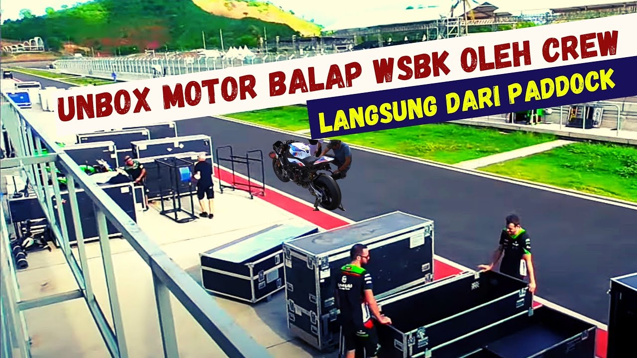UNBOXING MOTOR BALAP WSBK OLEH CREW - LANGSUNG DARI PADDOCK MANDALIKA ...