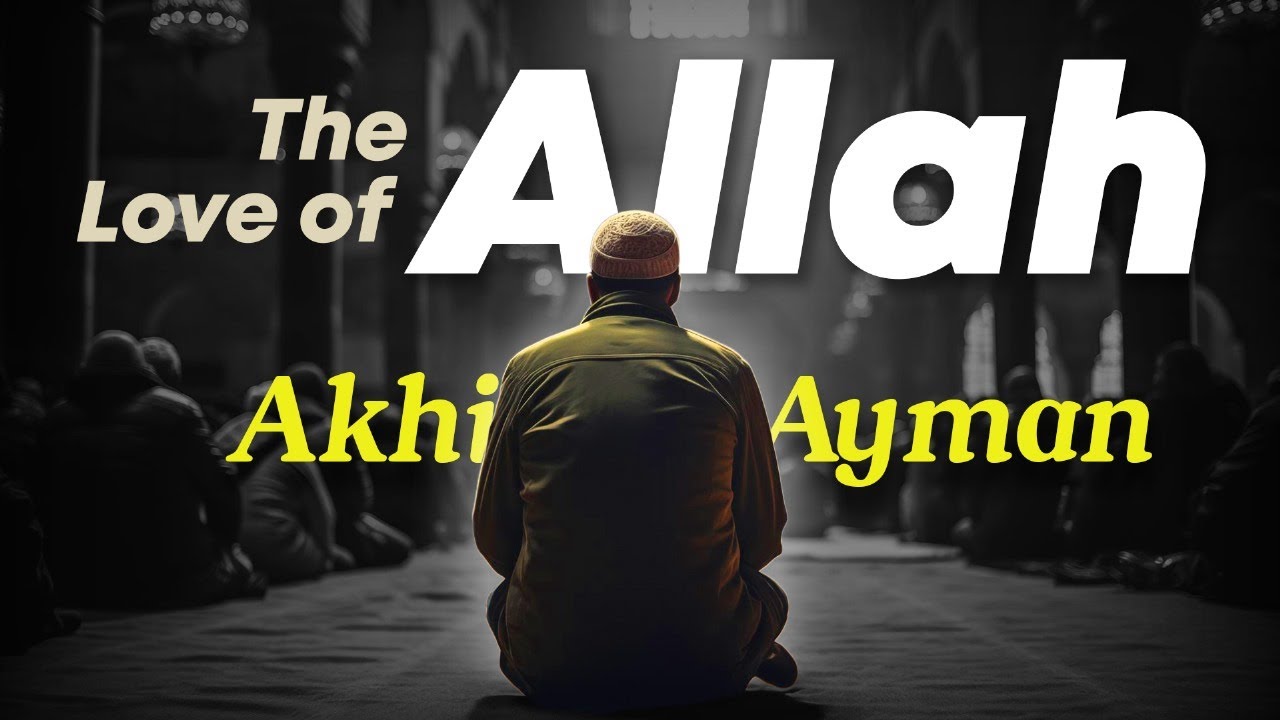The Love Of Allah S.W.T | Akhi Ayman | Path To Repentance - YouTube