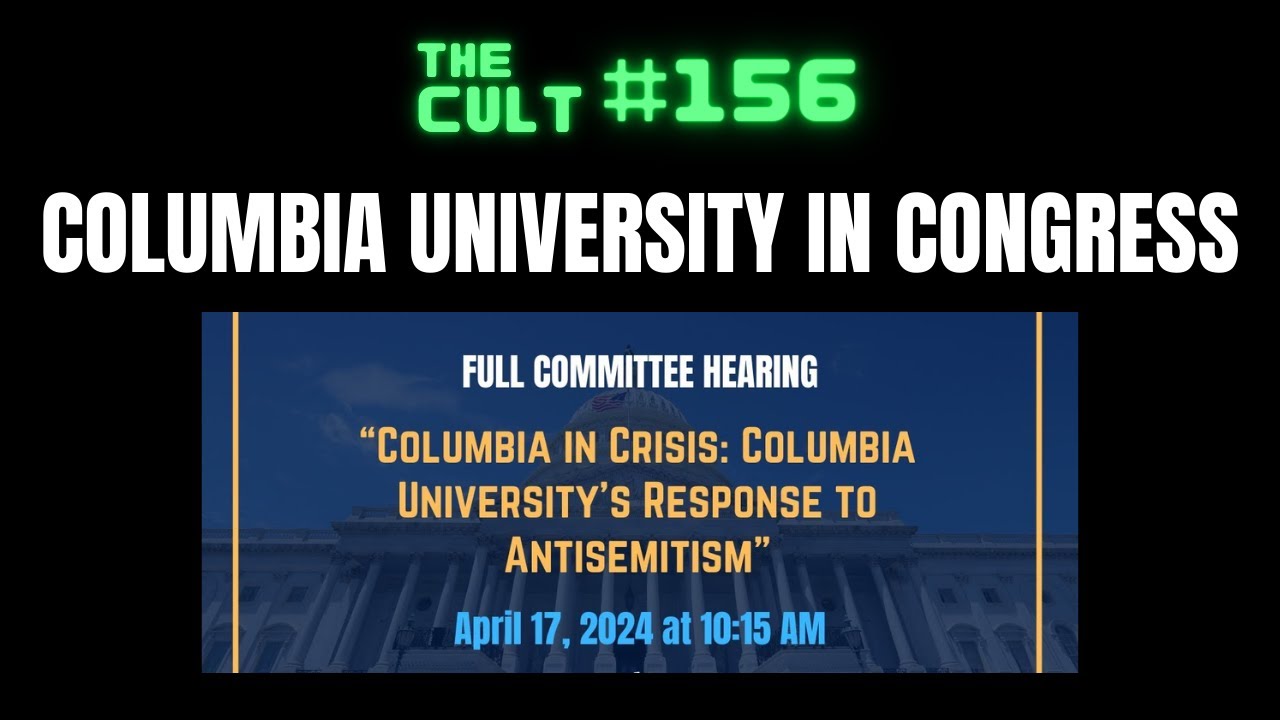 The Cult #156: Columbia University grill in Congress over anti-semitism ...