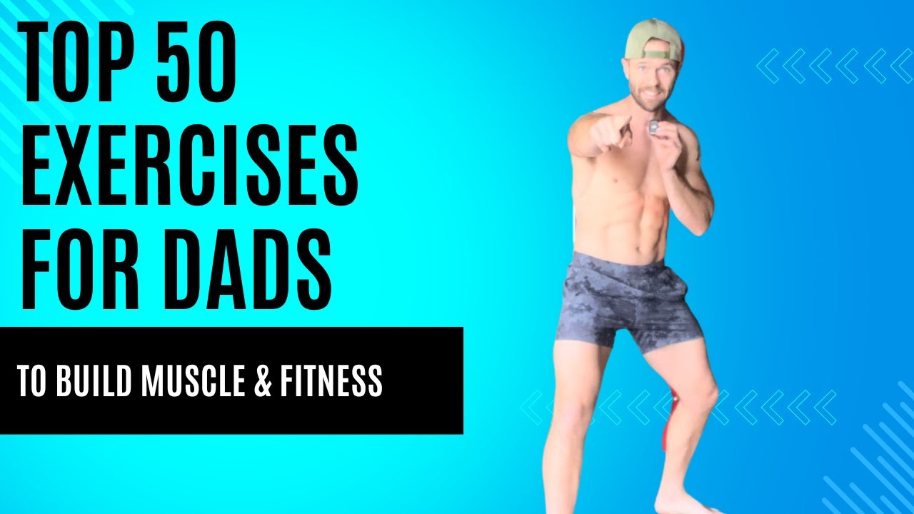 Top 50 Exercises for Dads to Build Muscle and Fitness - YouTube