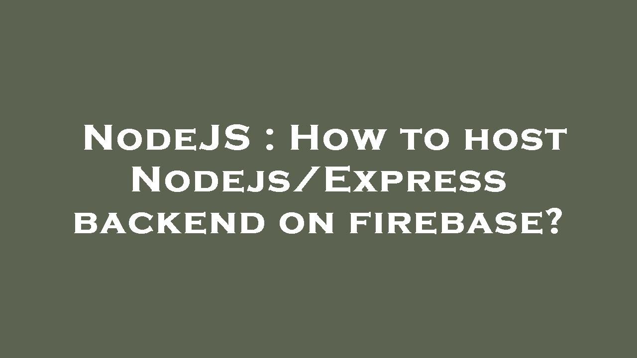 Nodejs How To Host Nodejsexpress Backend On Firebase Youtube