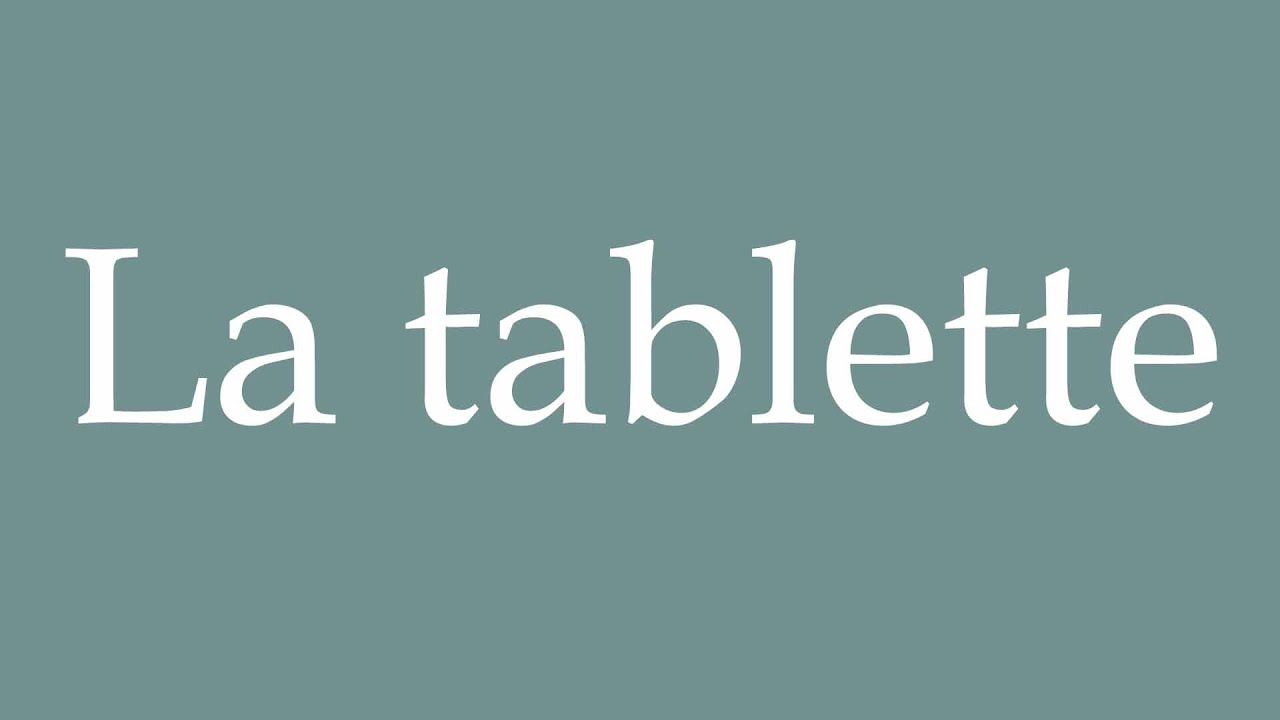 How to Pronounce ''La tablette'' (The tablet) Correctly in French - YouTube