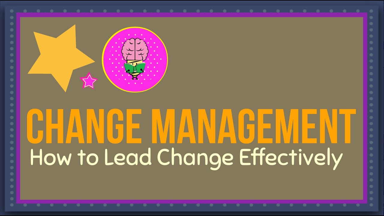 Change Management Explained: How to Lead Change Effectively - YouTube