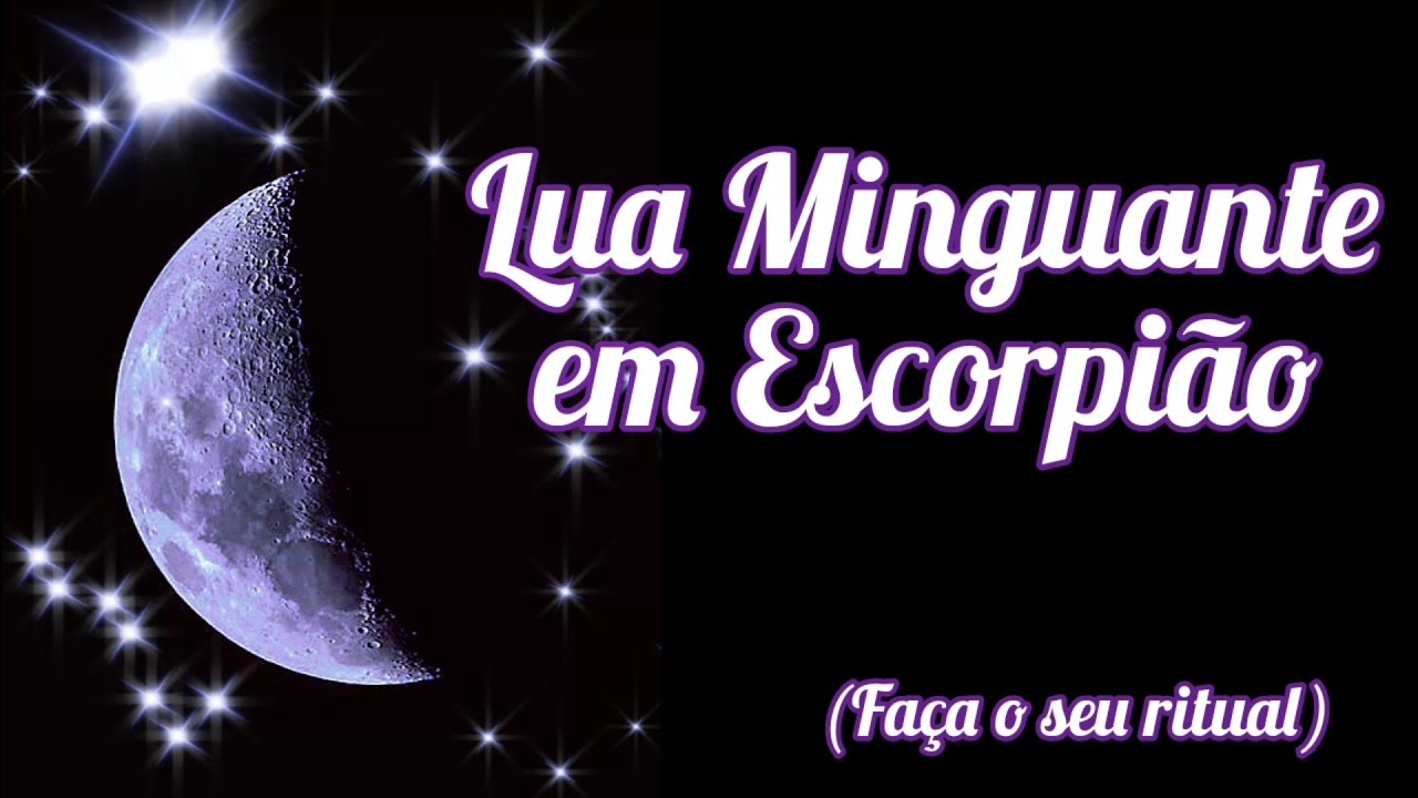 Lua Minguante em Escorpião - YouTube