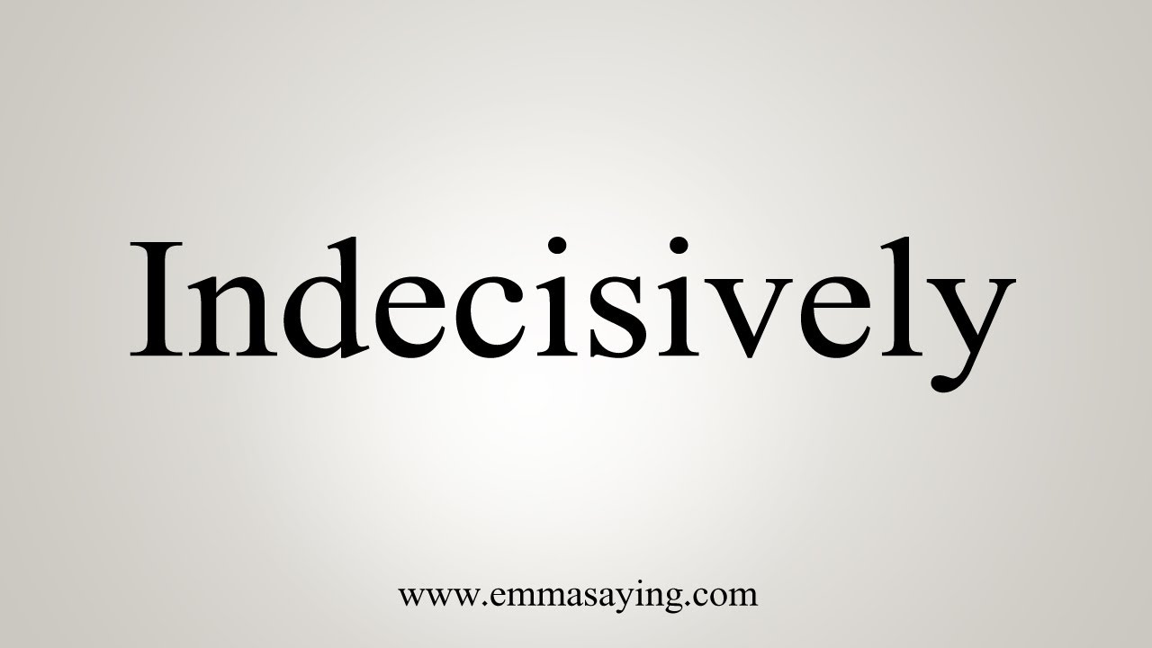 How To Say Indecisively - YouTube