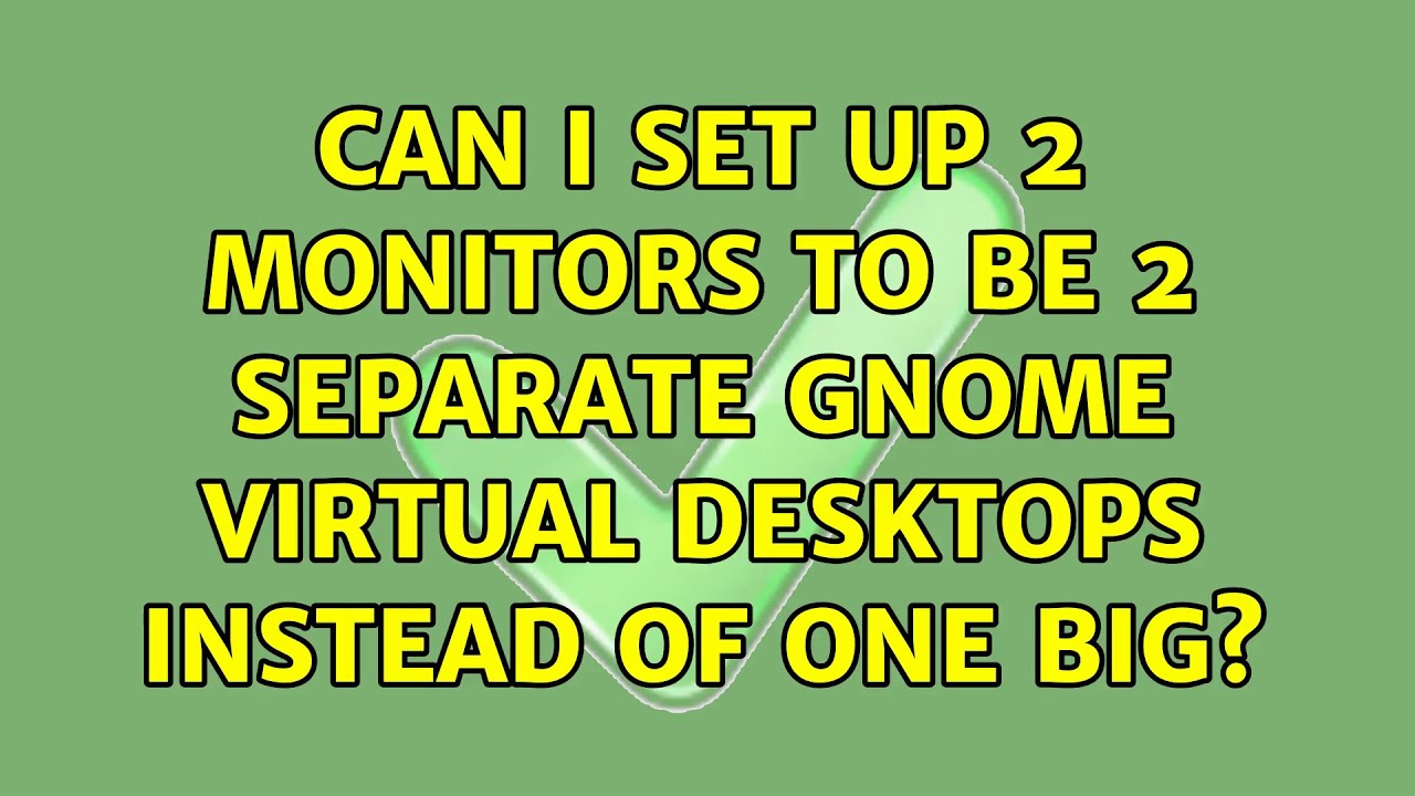 Ubuntu Can I Set Up 2 Monitors To Be 2 Separate Gnome Virtual Desktops Instead Of One Big ubuntu-can-i-set-up-2-monitors-to-be-2-separate-gnome-virtual-desktops-instead-of-one-big