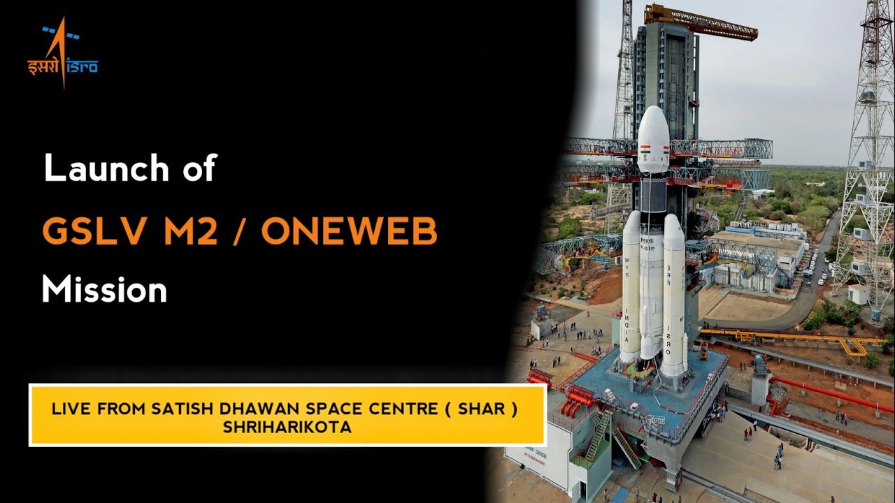 launch of GSLV MK III in October 2022 | ISRO to launch Oneweb ...