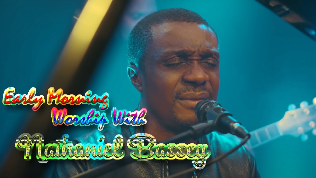Nathaniel Bassey Gospel Worship Songs | Powerful Morning Devotion ...