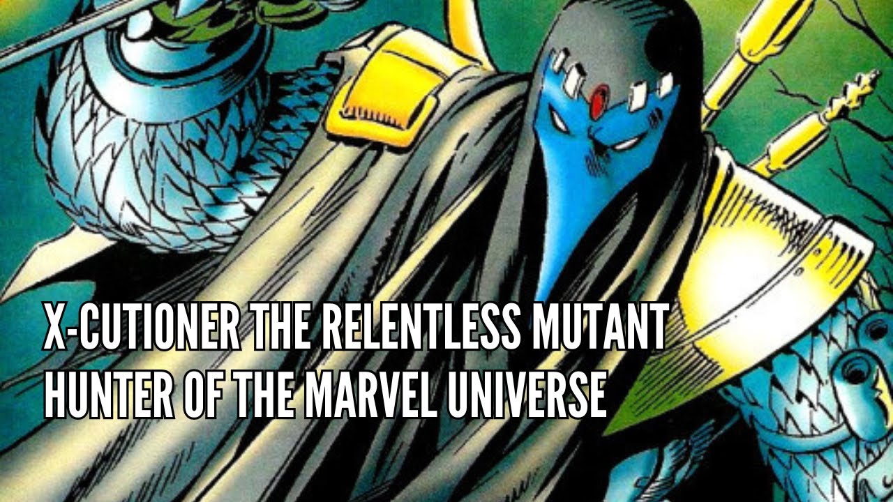 X Cutioner The Relentless Mutant Hunter of the Marvel Universe - YouTube