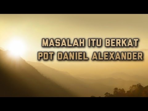 Pdt Daniel Alexander- masalah itu Berkat - YouTube