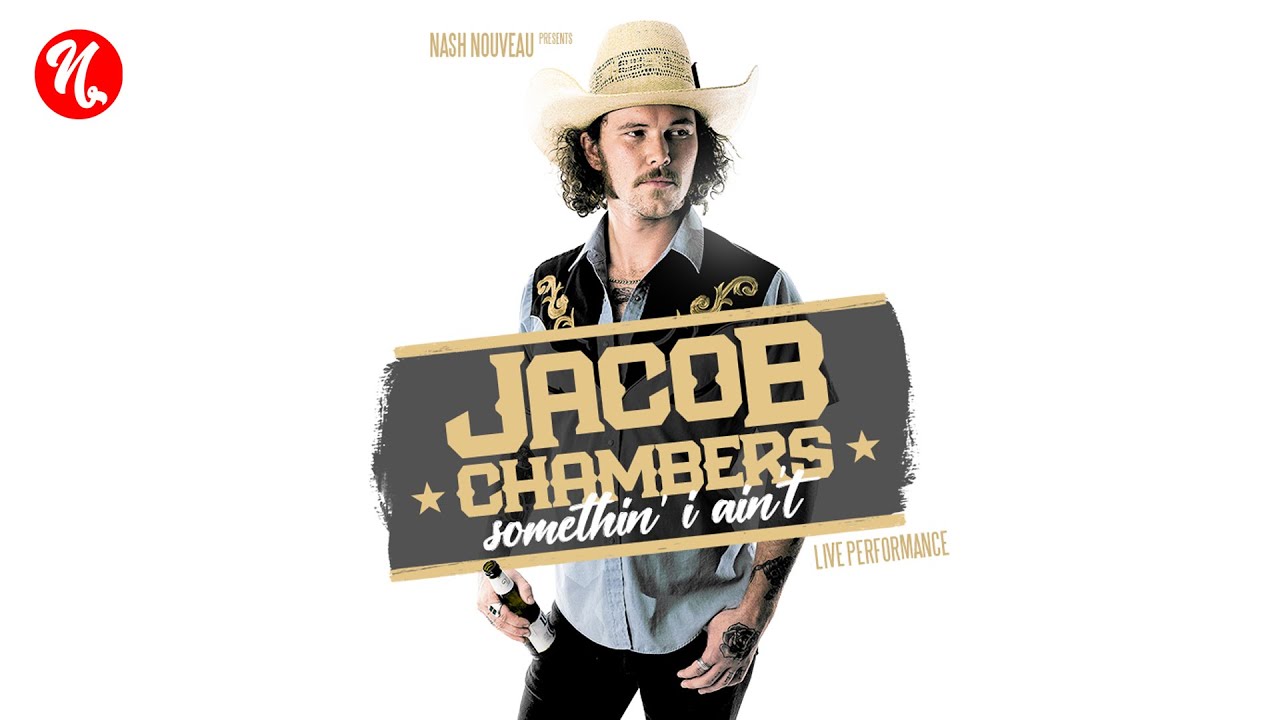 Jacob Chambers - "Somethin' I Ain't" /// Nash Nouveau - YouTube
