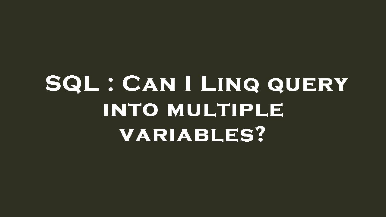 Sql Can I Linq Query Into Multiple Variables Youtube 1812