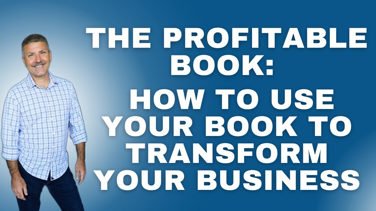 The Profitable Book: How to Use Your Book to Transform Your Business ...
