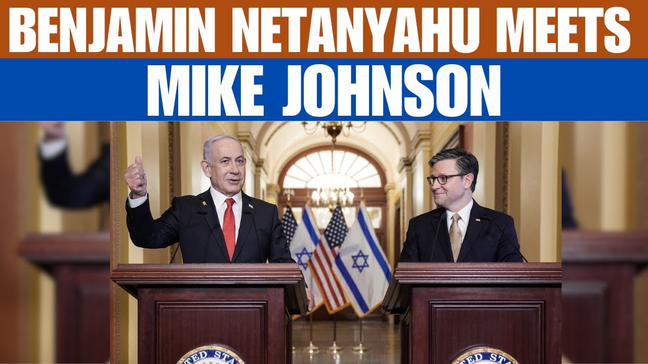 LIVE: Israeli PM Benjamin Netanyahu meets House Speaker Mike Johnson ...
