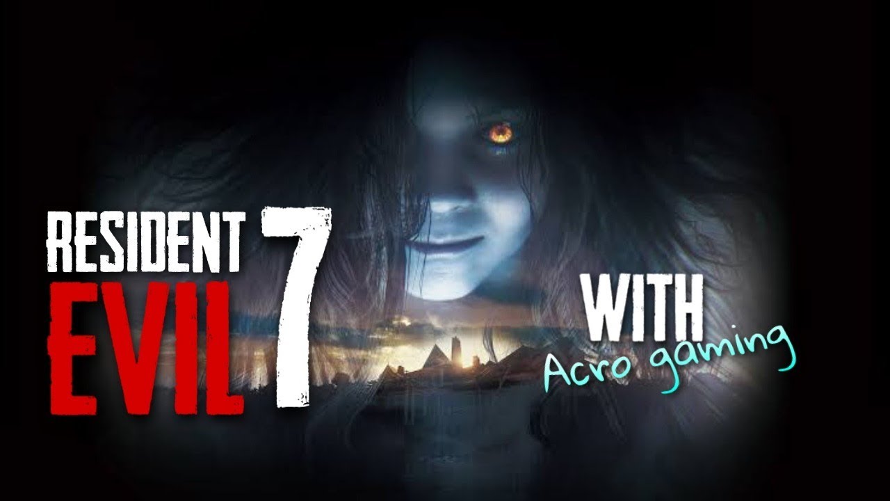 | Resident Evil 7 (Horror Game) || Acro Gaming || - YouTube