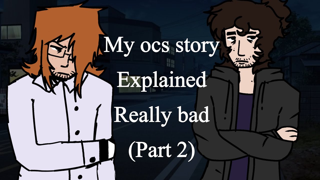 My oc’s story explained REALLY BAD (pt 2) - YouTube