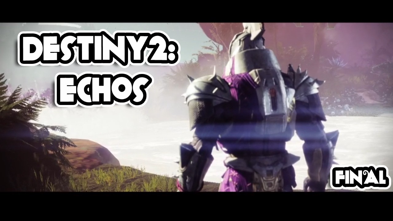 The Last Echo | Destiny 2: Echos (Final) - YouTube