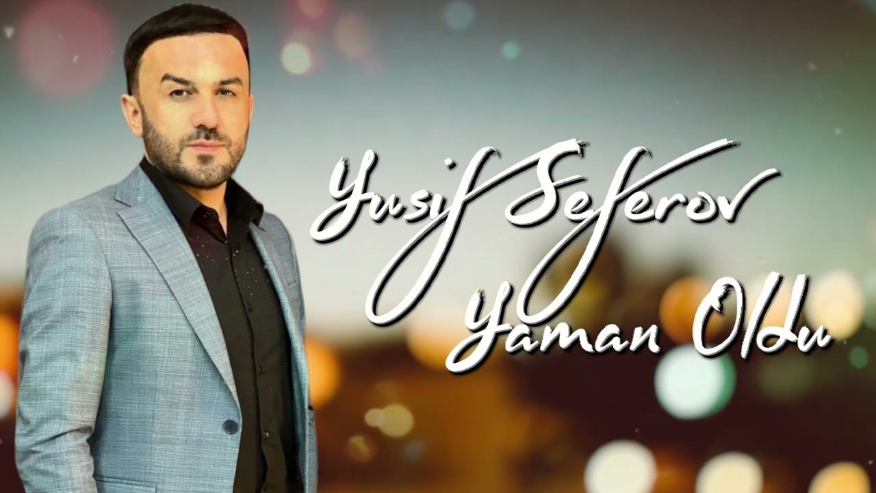Yaman Oldu - Yusif Seferov: Song Lyrics, Music Videos & Concerts
