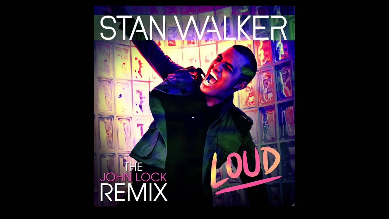 STAN WALKER - LOUD - JOHN LOCK REMIX - YouTube