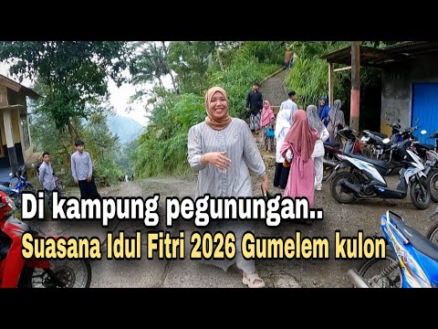 SEPERTI INI SUASANA LEBARAN IDUL FITRI 2026 DI DESA PEGUNUNGAN GUMELEM KULON.