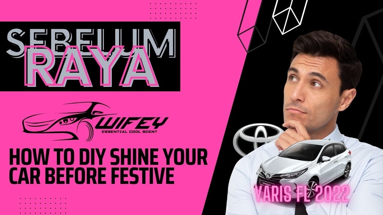 HOW TO DIY SHINE YOUR CAR BEFORE FESTIVE | TOYOTA YARIS FL 2022 | WIFEY ...