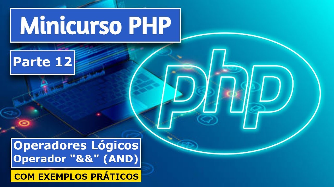 Minicurso PHP - Parte 12: Operadores Lógicos - Operador "&&" - Com ...