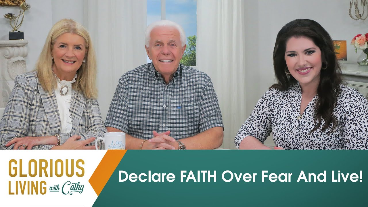 Glorious Living with Cathy: Declare FAITH Over Fear And Live! - YouTube