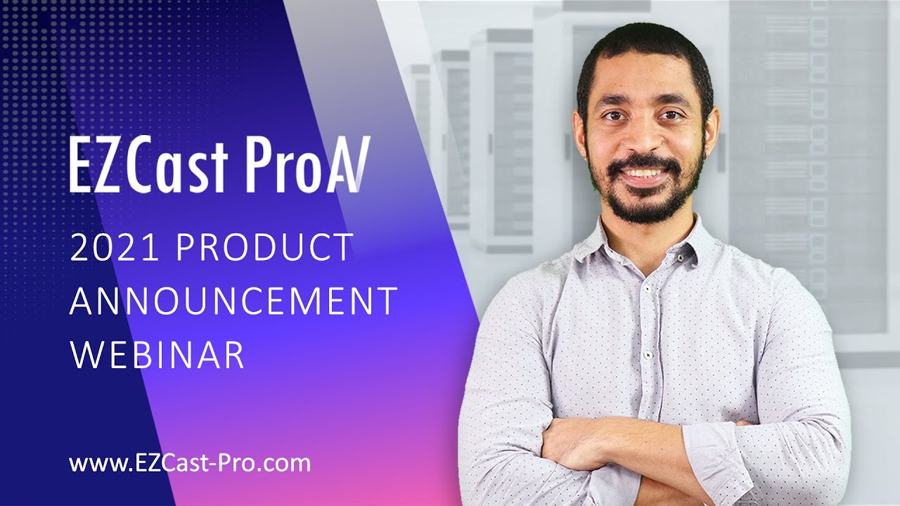 EZCast ProAV 2021 Product Announcement Webinar - YouTube