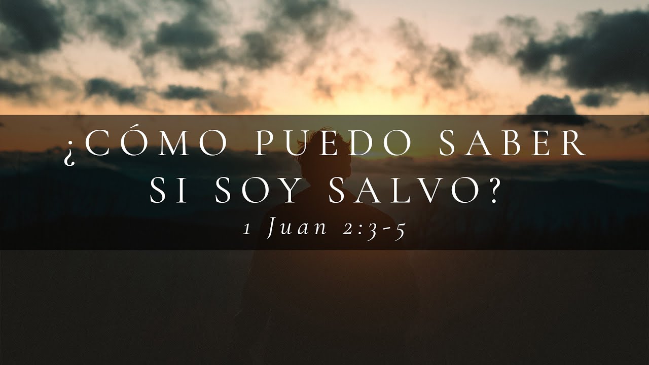 ¿Cómo puedo saber si soy salvo? (1 Juan 2:3-5) - YouTube