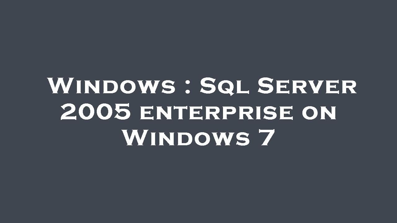 Windows : Sql Server 2005 enterprise on Windows 7 - YouTube
