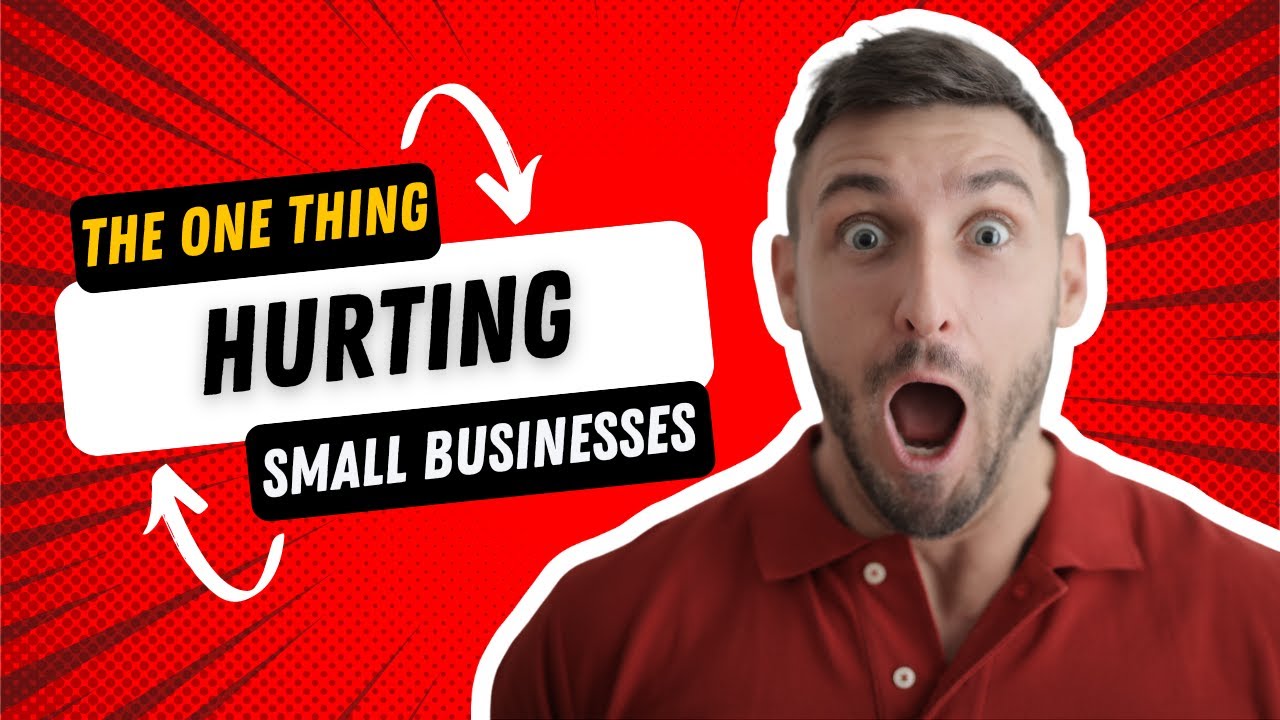 This ONE Thing Is Hurting Your Small Business - YouTube