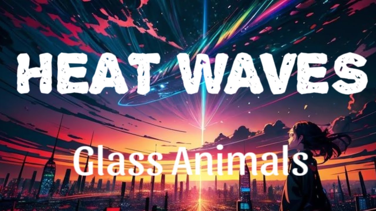HEAT WAVES - GLASS ANIMALS (OFFICIAL LYRIC VIDEO) - YouTube