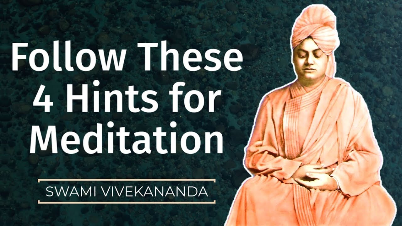 Swami Vivekananda on 4 Important Hints to Practice Meditation for Self ...