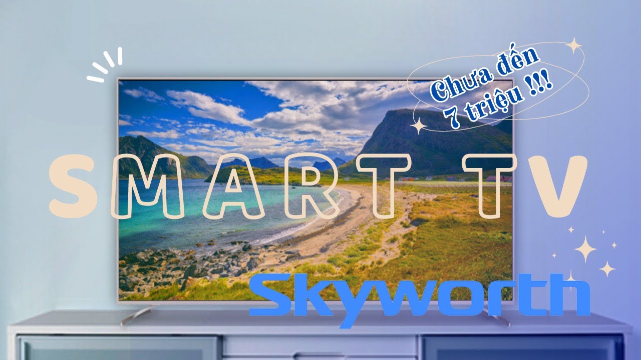 SMART TV SKYWORTH 4K 55-inch: Chưa đến 7 triệu !!!! - YouTube