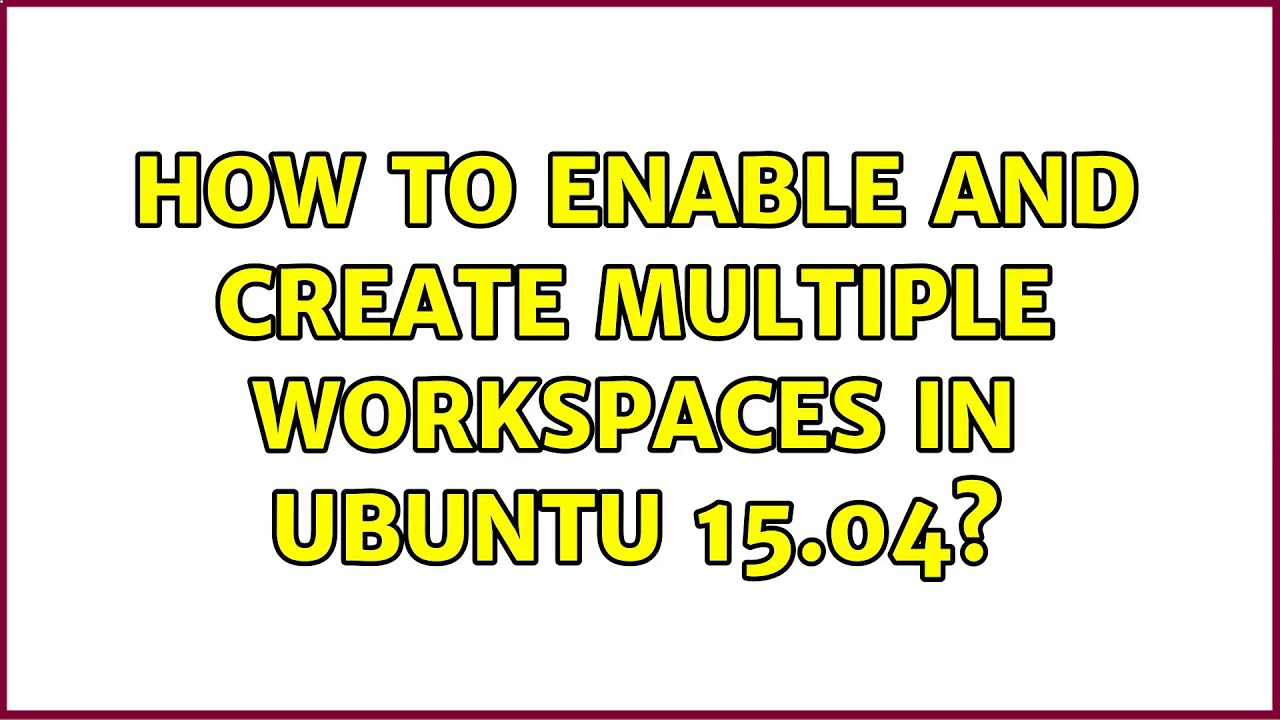 Ubuntu How To Enable And Create Multiple Workspaces In Ubuntu 1504 Youtube