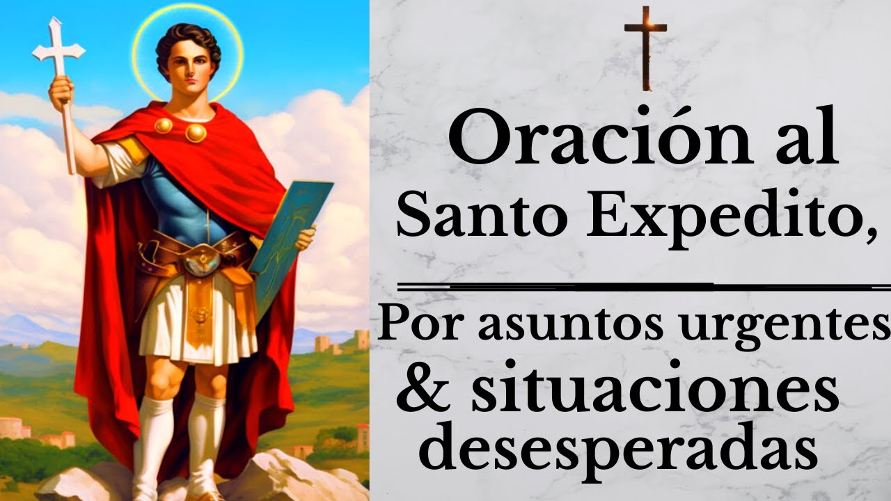 ORACIÓN PODEROSA A SAN EXPEDITO | Para Asuntos Urgentes Y Situaciones ...
