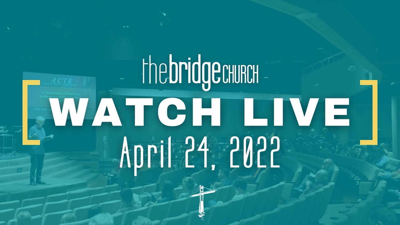 Sunday Service | April 24, 2022 | The Bridge Church - YouTube