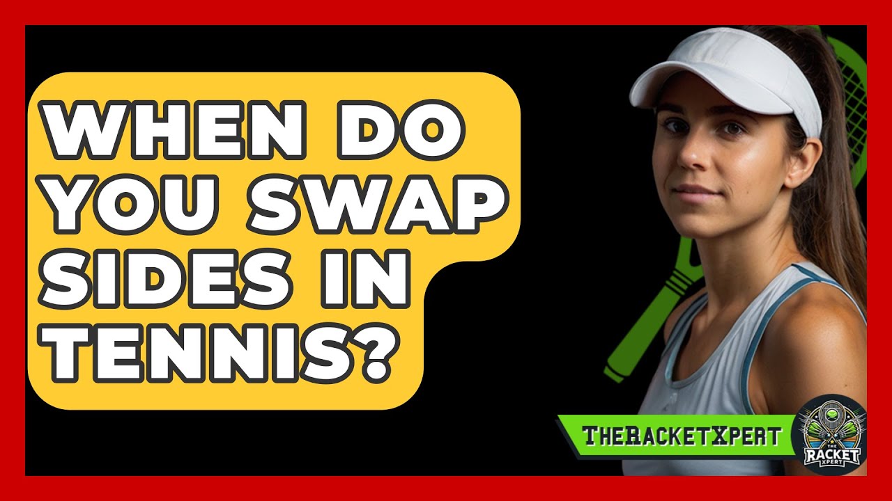 When Do You Swap Sides In Tennis? - The Racket Xpert - YouTube