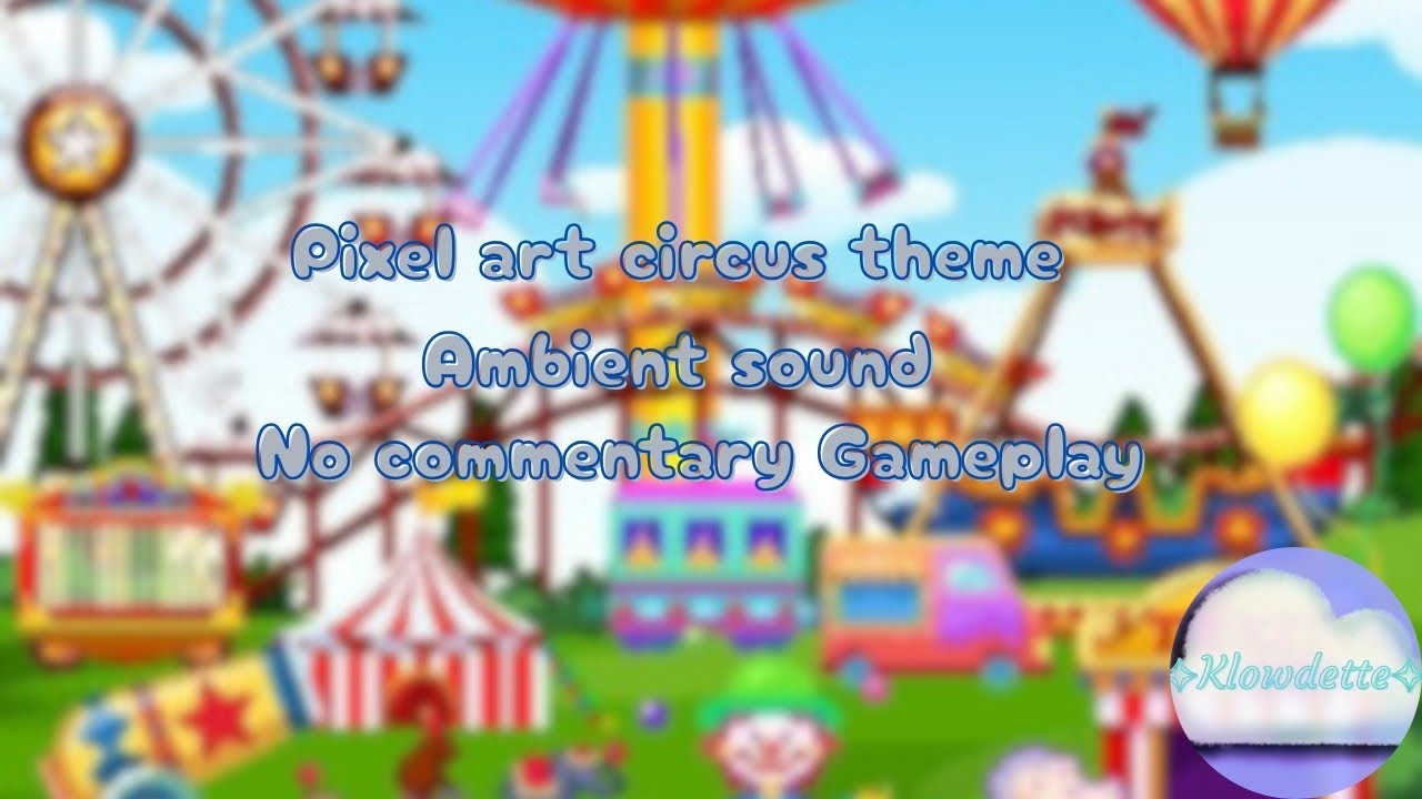 Pixel art circus theme - ambient sound - no commentary Gameplay ...