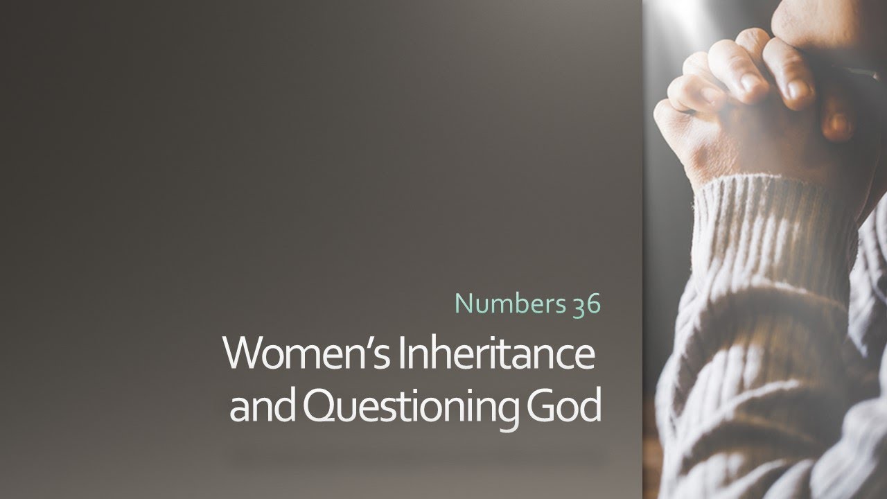 Women's Inheritance and Questioning God - Numbers 36 - YouTube