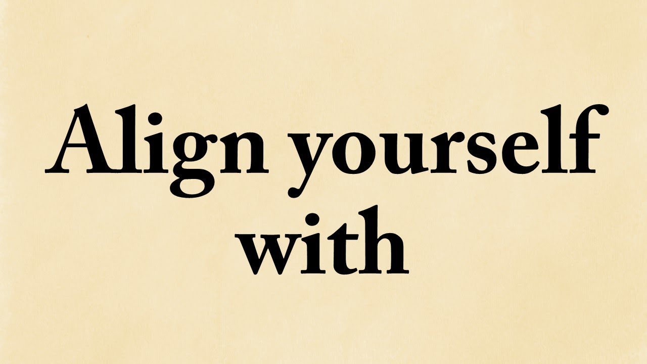 Align yourself with - YouTube