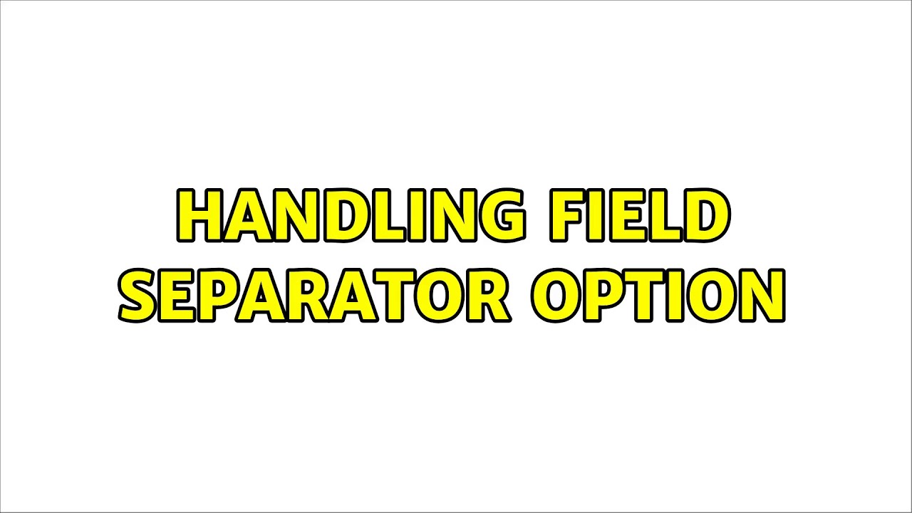 Handling field separator option - YouTube