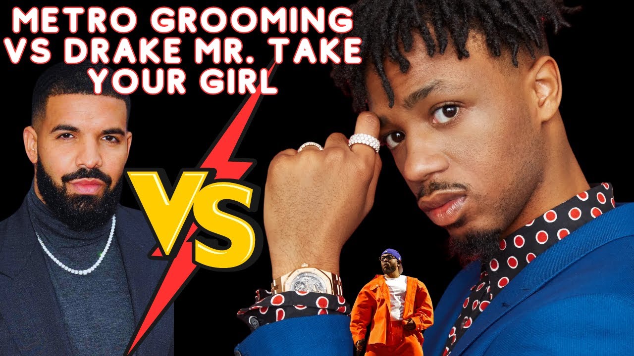 Metro Grooming Vs Drake Mr. Take Your Girl @barbarason_tv ...