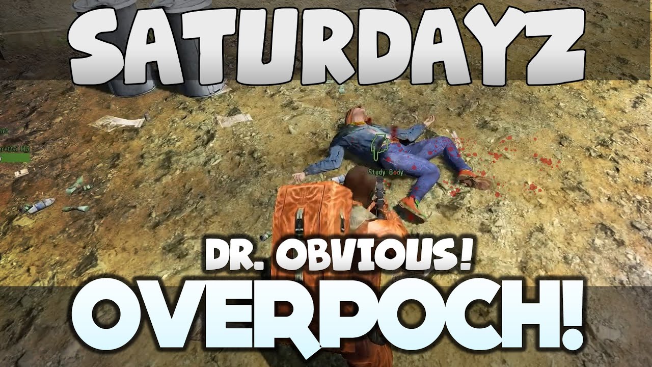 Dr. Obvious - DayZ OverPoch - SaturDayZ - YouTube