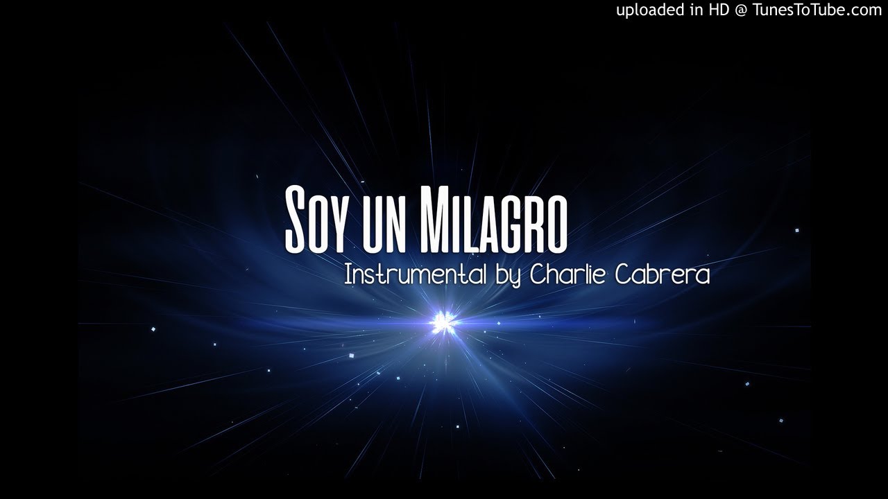 Soy un Milagro - PISTA by Charlie cabrera - YouTube