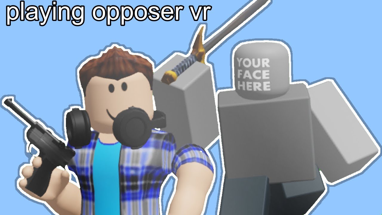 i played opposer vr because yeah - YouTube