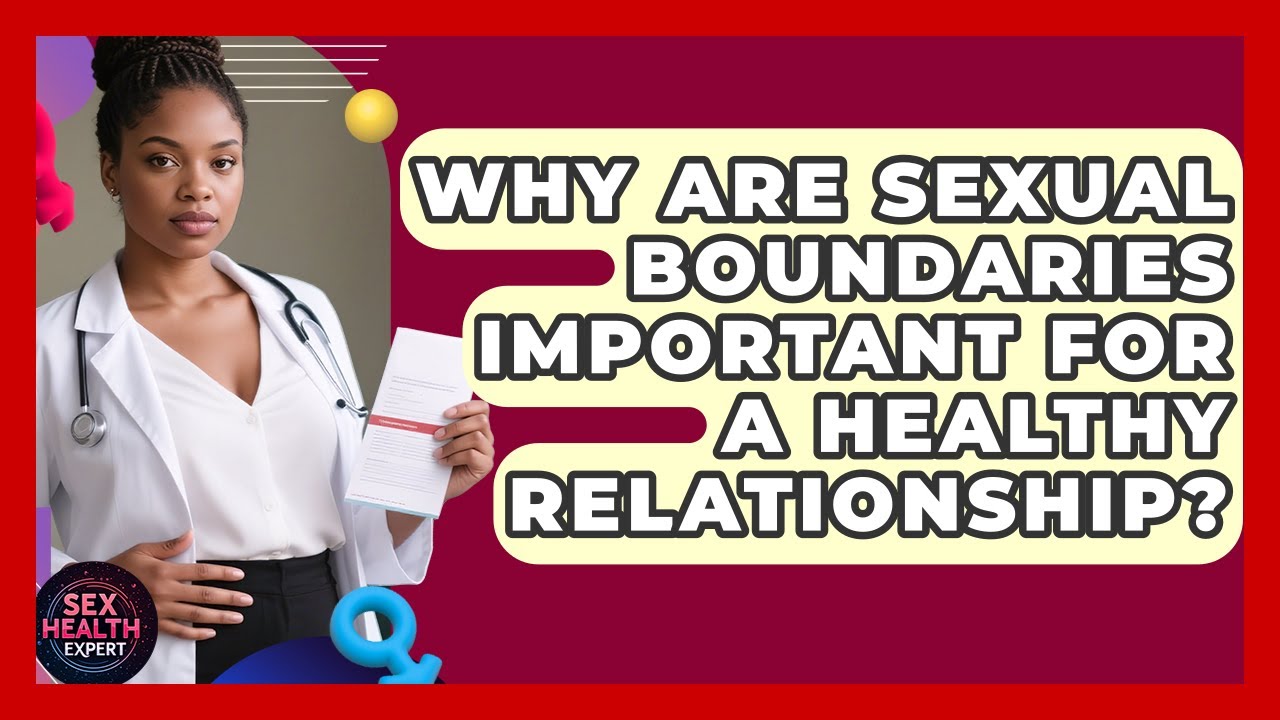 Why Are Sexual Boundaries Important For A Healthy Relationship? - Sex ...